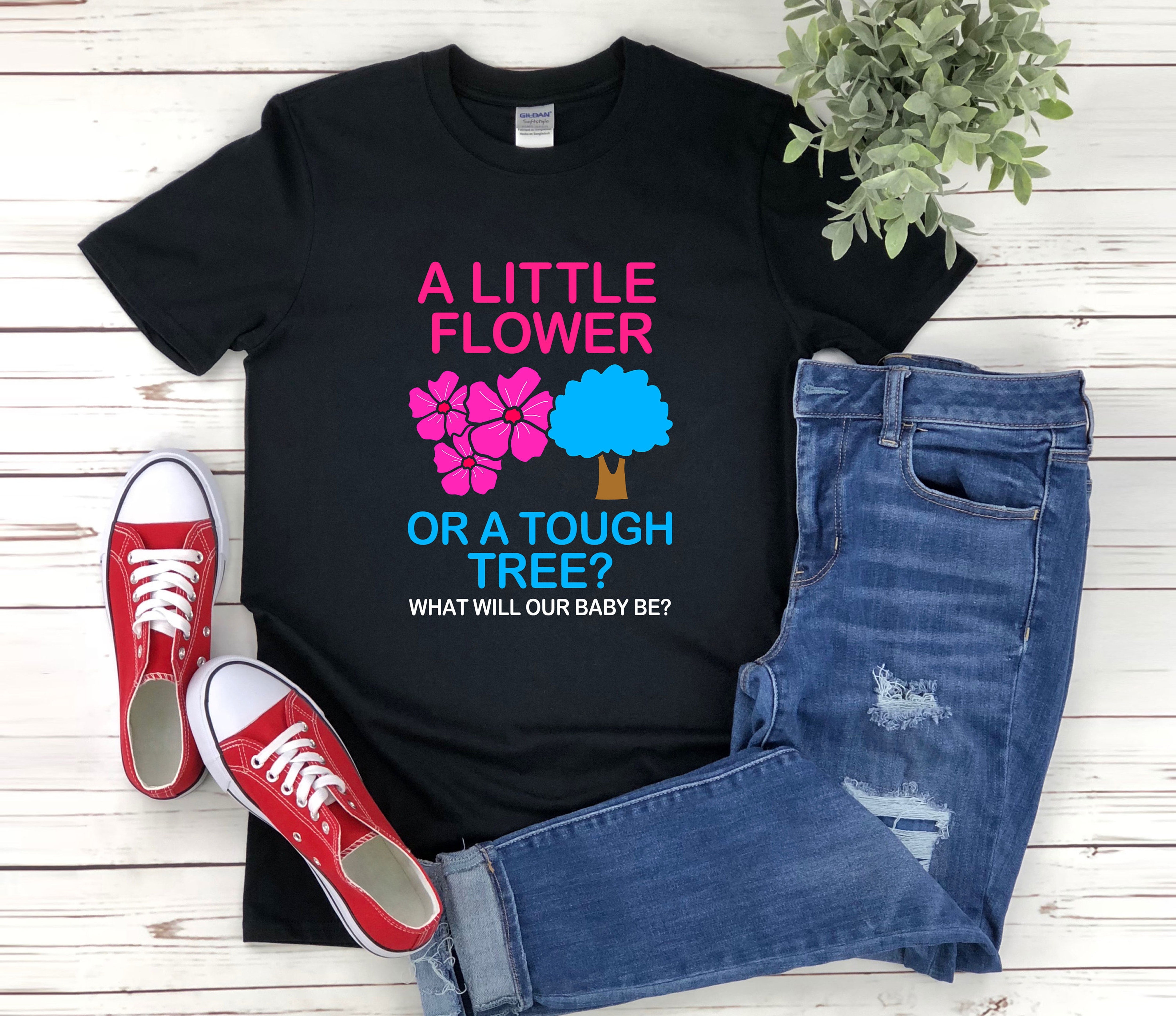 Gender Reveal Shirt, Baby Shower Shirts, A Little Flower Or Tough Tree ...