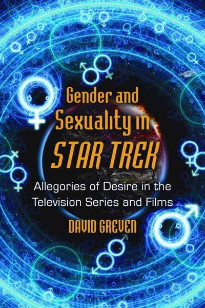 Gender and Sexuality in Star Trek : Allegories of Desire in the ...