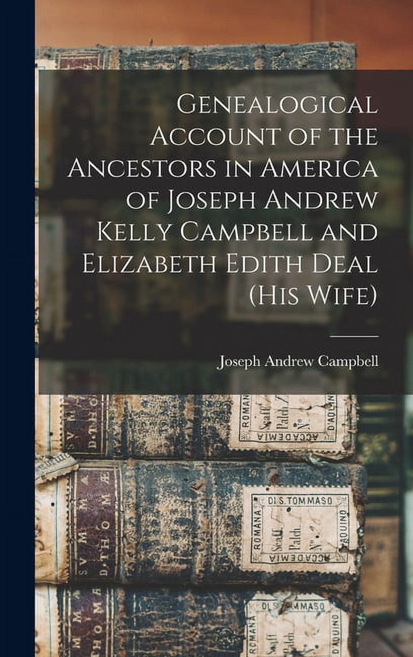 Genealogical Account of the Ancestors in America of Joseph Andrew Kelly ...