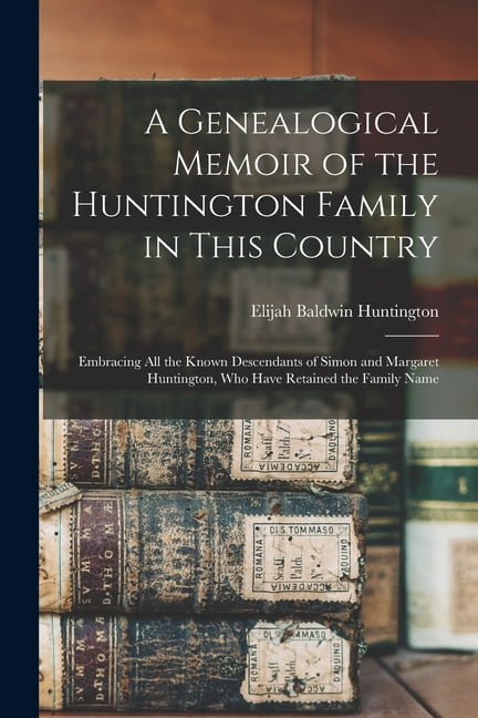 A Genealogical Memoir of the Huntington Family in This Country ...