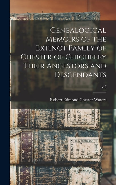 Genealogical Memoirs of the Extinct Family of Chester of Chicheley ...