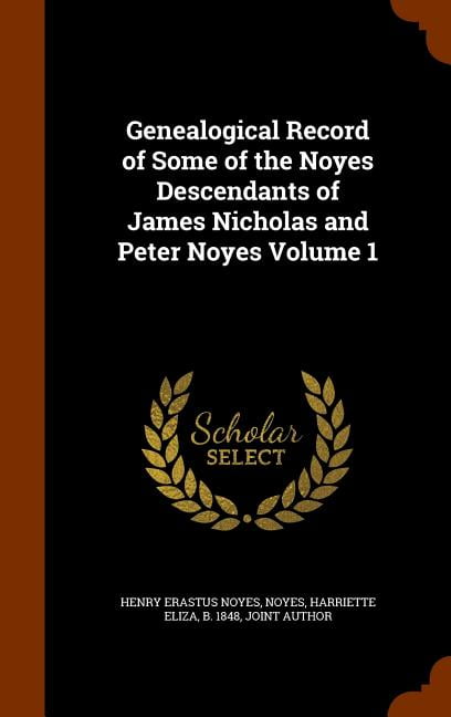 Genealogical Record of Some of the Noyes Descendants of James Nicholas ...