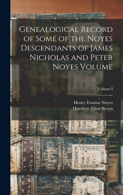 Genealogical Record of Some of the Noyes Descendants of James Nicholas ...