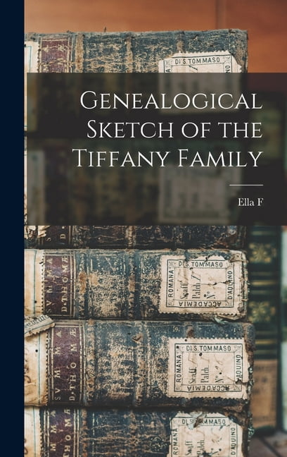 Genealogical Sketch of the Tiffany Family (Hardcover) - Walmart.com