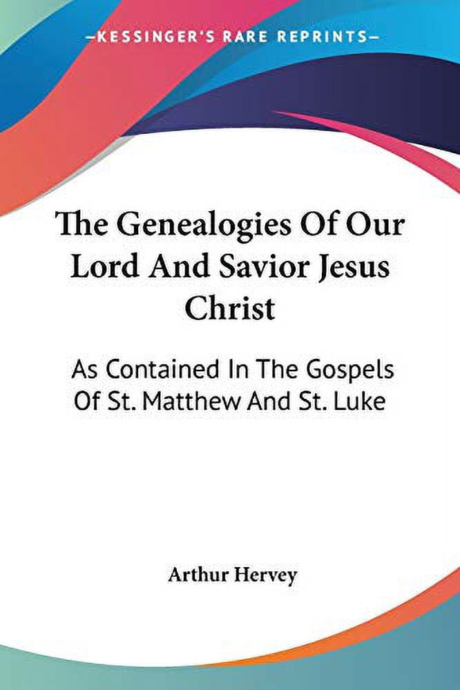 Genealogies of Our Lord and Savior Jesus Christ : As Contained in the ...