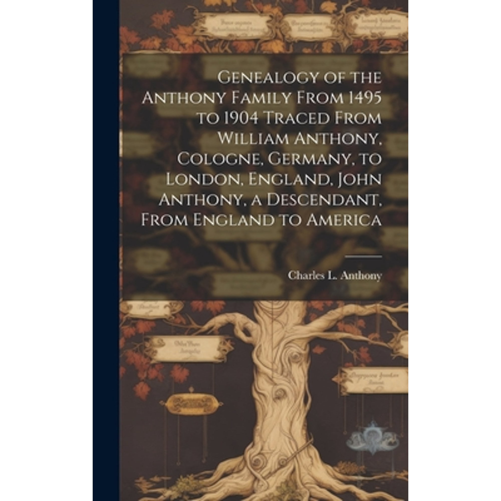 Genealogy of the Anthony Family From 1495 to 1904 Traced From William ...