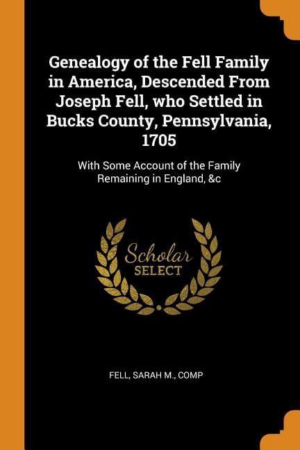 Genealogy of the Fell Family in America, Descended from Joseph Fell ...