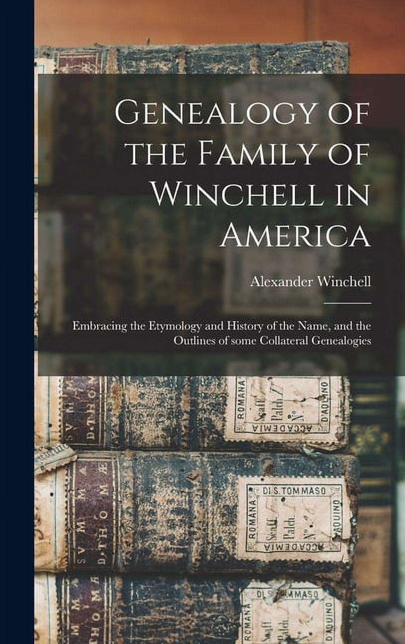 Genealogy Of The Family Of Winchell In America; Embracing The Etymology ...