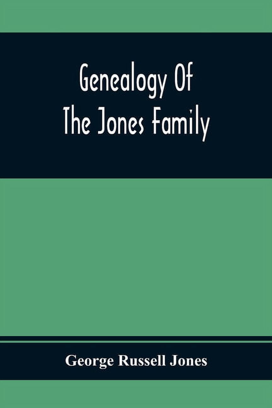 Genealogy Of The Jones Family; First And Only Book Every Written Of The ...