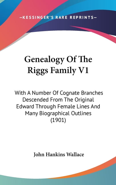 Genealogy Of The Riggs Family V1: With A Number Of Cognate Branches ...