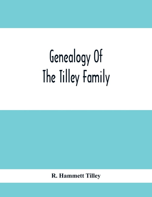 Genealogy Of The Tilley Family, (Paperback) - Walmart.com