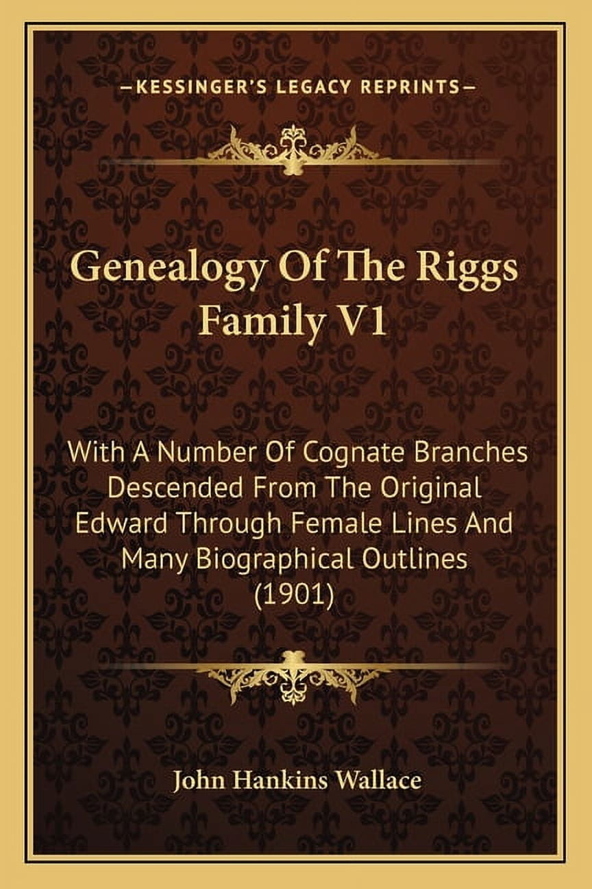Genealogy Of The Riggs Family V1: With A Number Of Cognate Branches ...