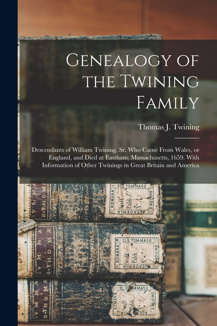 Genealogy of the Twining Family: Descendants of William Twining, Sr ...