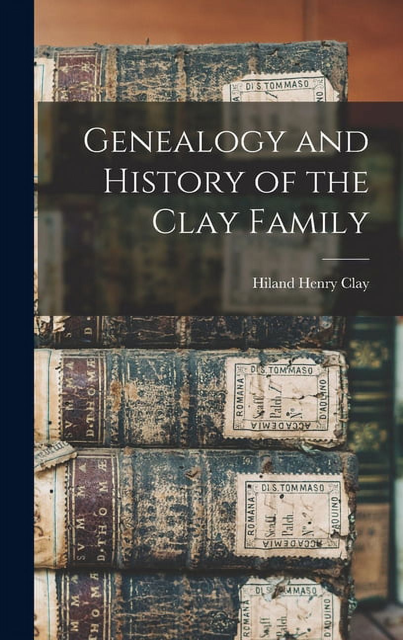 Genealogy and History of the Clay Family (Hardcover) - Walmart.com