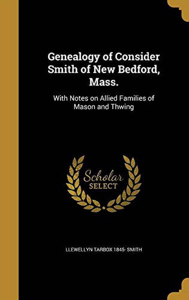 Genealogy of Consider Smith of New Bedford, Mass. : With Notes on ...