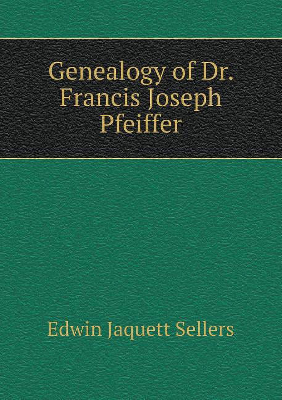 Genealogy of Dr. Francis Joseph Pfeiffer (Paperback) - Walmart.com