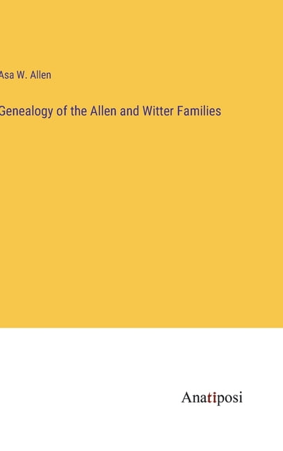 Genealogy of the Allen and Witter Families (Hardcover) - Walmart.com