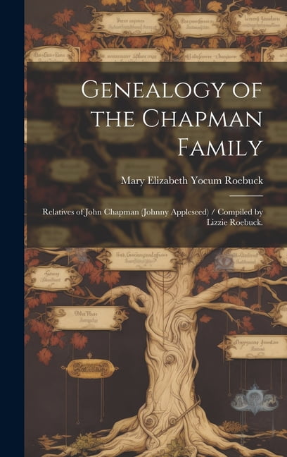 Genealogy of the Chapman Family: Relatives of John Chapman (Johnny ...