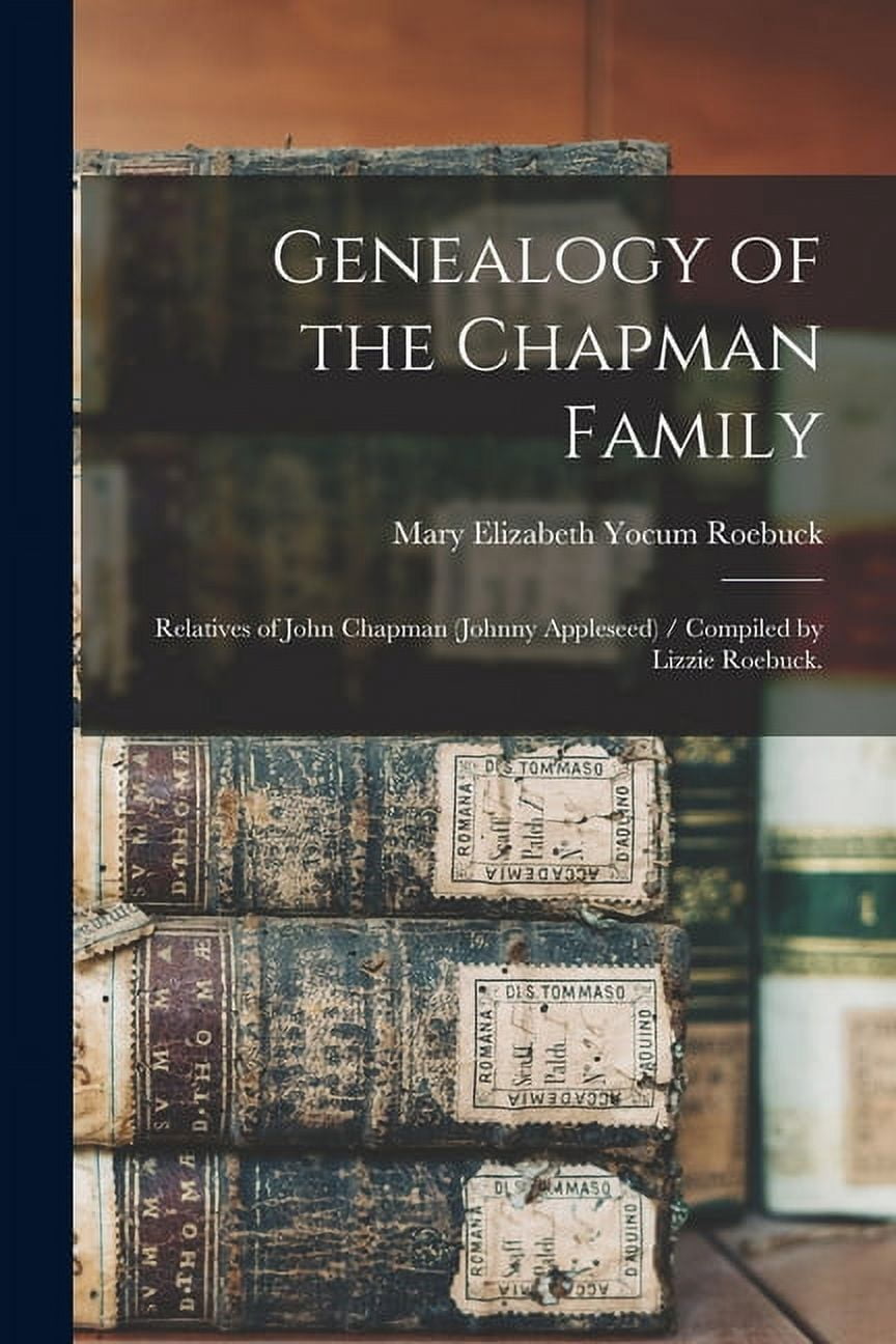 Genealogy of the Chapman Family: Relatives of John Chapman (Johnny ...
