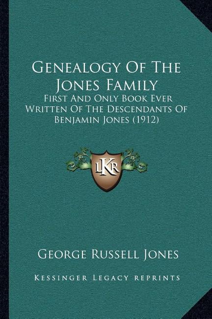 Genealogy of the Jones Family: First and Only Book Ever Written of the ...