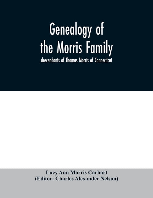 Genealogy of the Morris family; descendants of Thomas Morris of ...