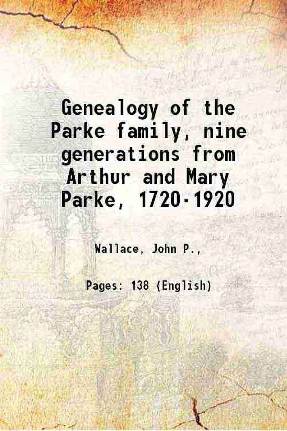 Genealogy of the Parke family, nine generations from Arthur and Mary ...