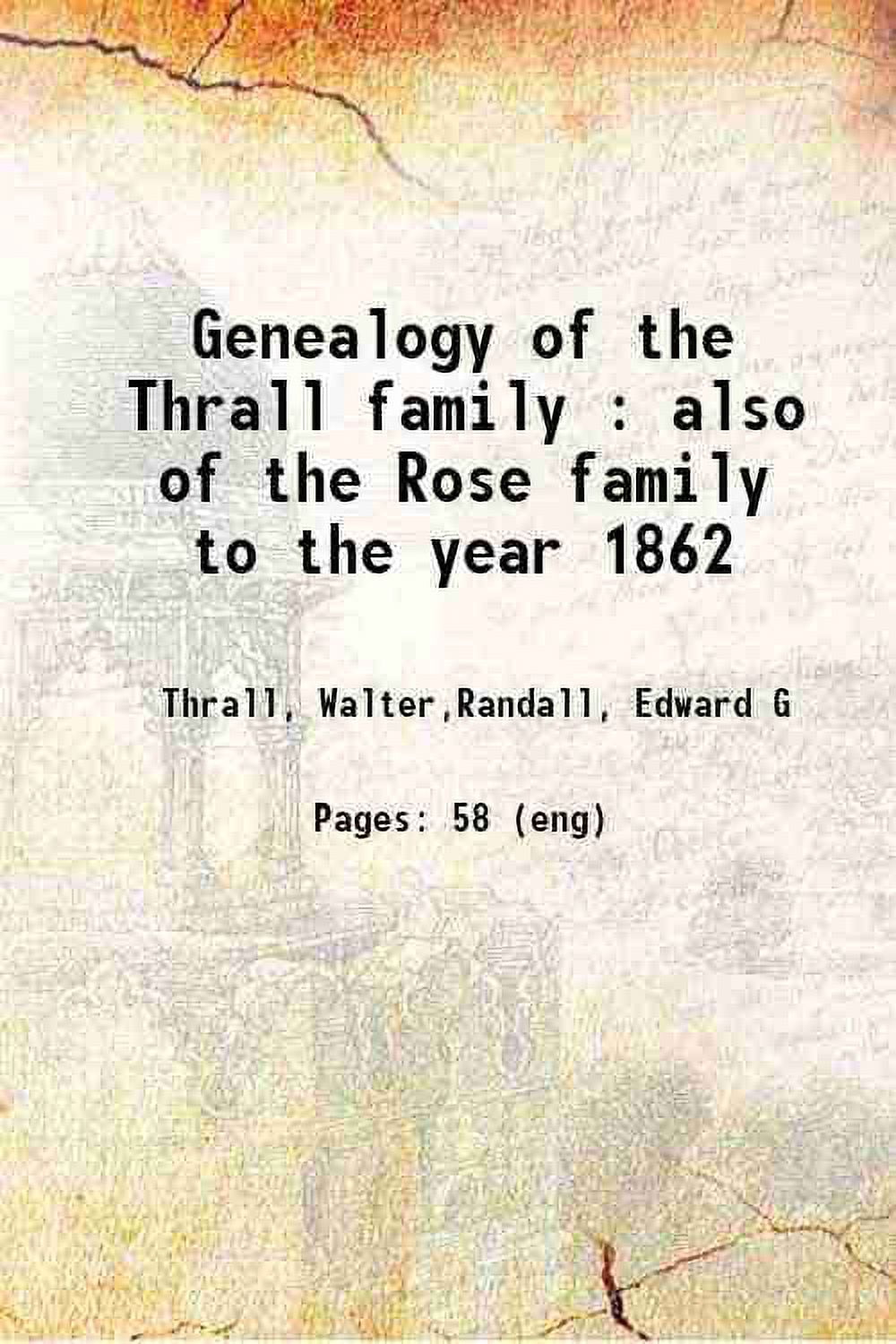 Genealogy of the Thrall family : also of the Rose family to the year ...