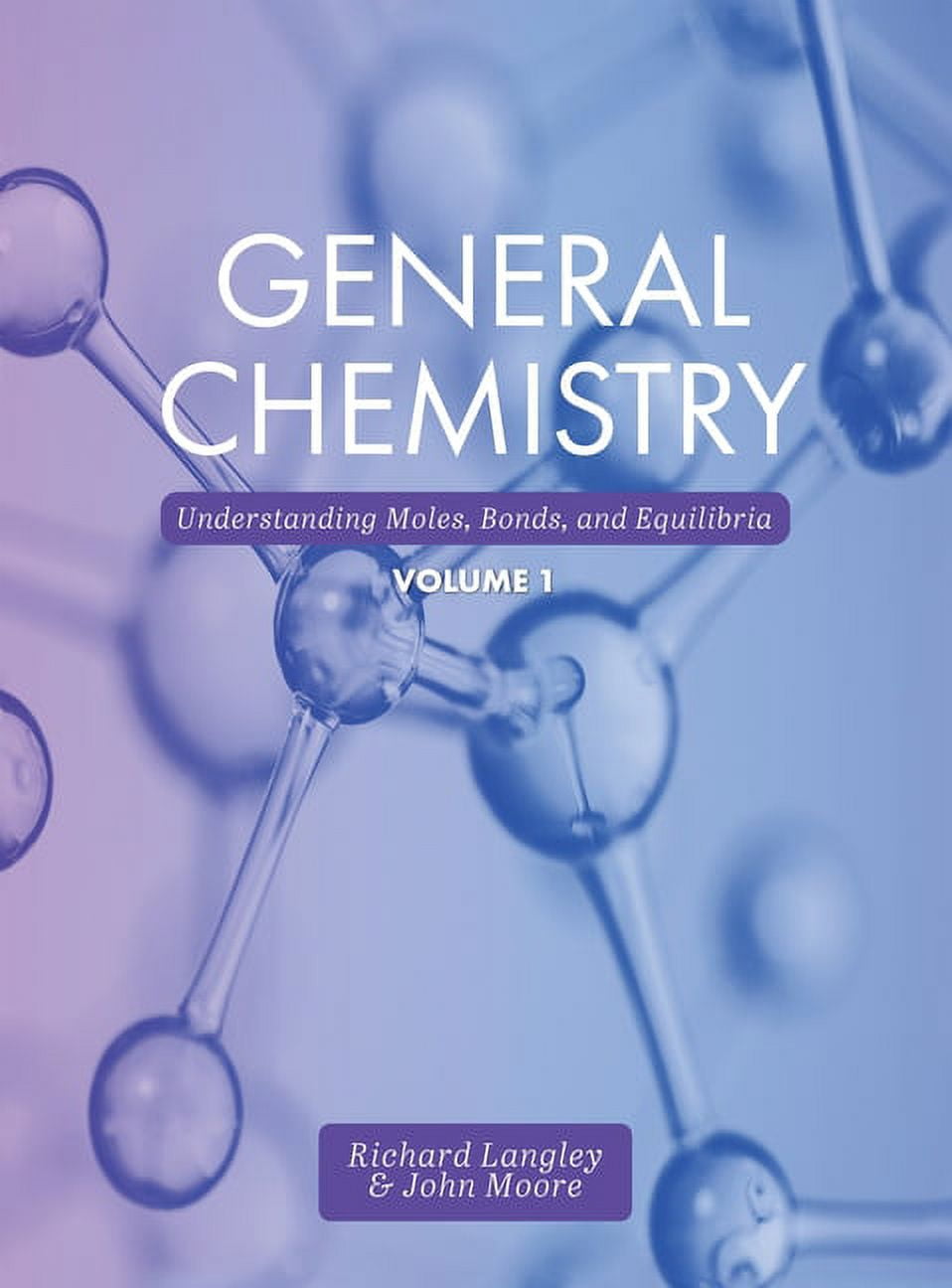 General Chemistry: Understanding Moles, Bonds, and Equilibria, Volume 1 ...