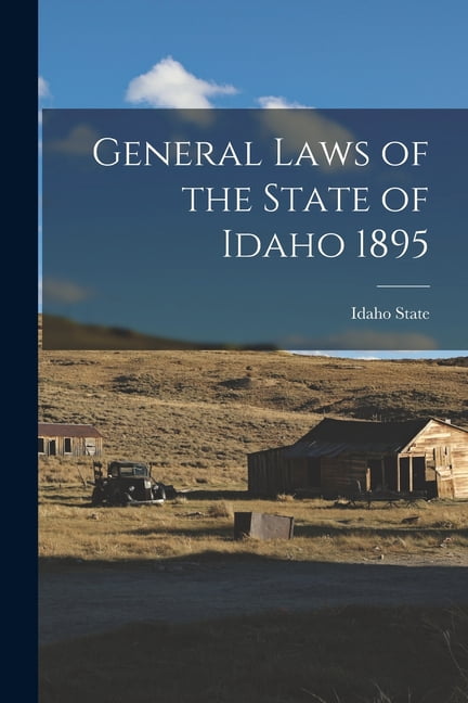General Laws of the State of Idaho 1895 (Paperback) - Walmart.com