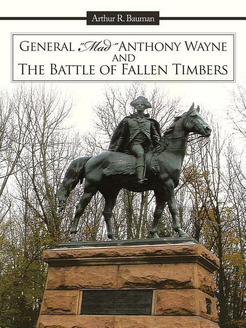 General Mad Anthony Wayne & the Battle of Fallen Timbers (Paperback) by ...