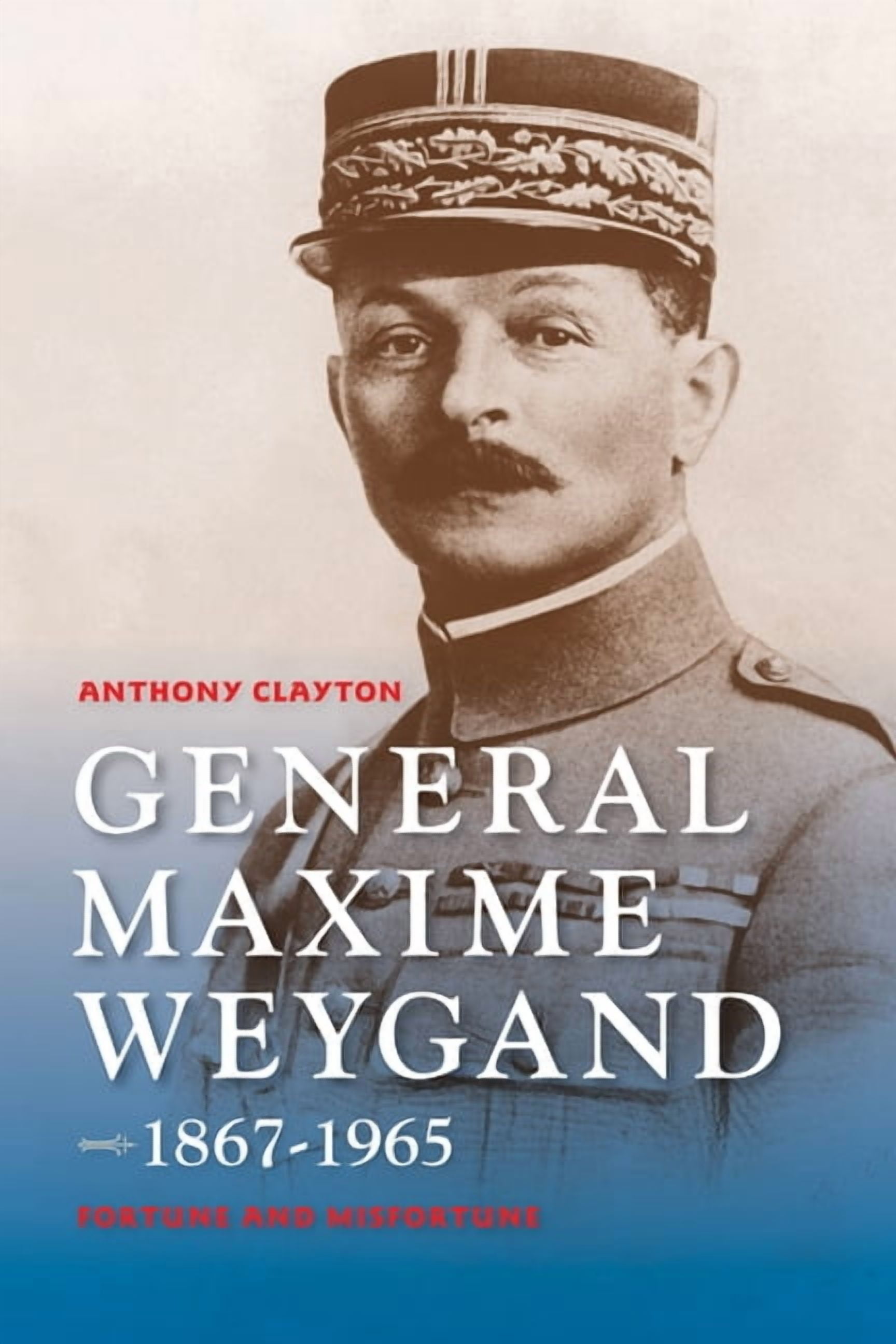 General Maxime Weygand, 1867-1965: Fortune and Misfortune, (Hardcover ...