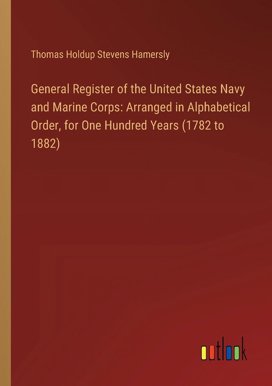 General Register of the United States Navy and Marine Corps: Arranged ...