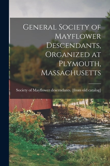 General Society of Mayflower Descendants, Organized at Plymouth ...
