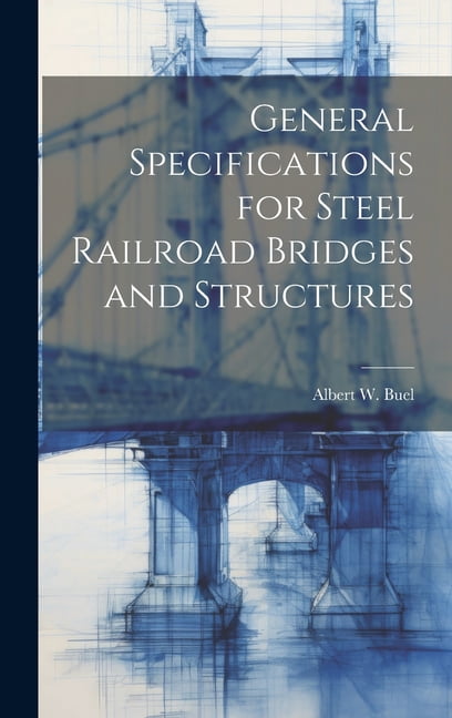 General Specifications for Steel Railroad Bridges and Structures ...