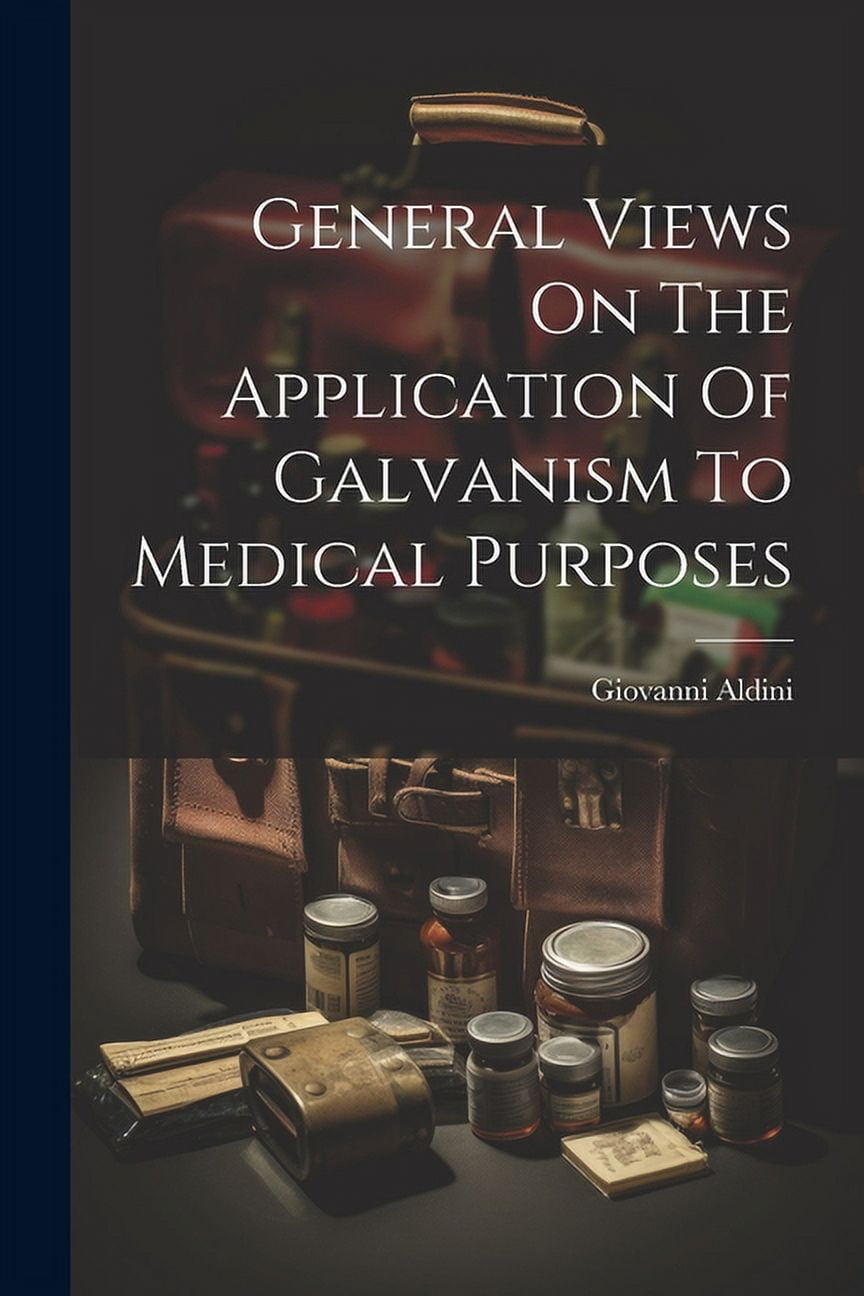 General Views On The Application Of Galvanism To Medical Purposes ...