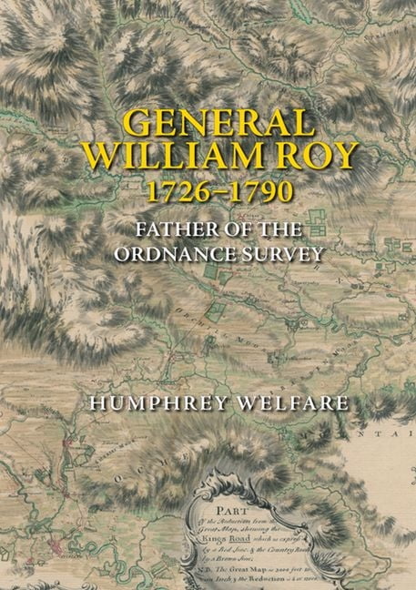 General William Roy, 1726-1790: Father of the Ordnance Survey ...