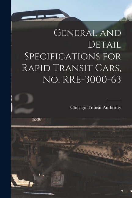 General and Detail Specifications for Rapid Transit Cars, No. RRE-3000 ...