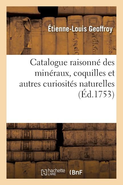 Generalites: Catalogue Raisonné Des Minéraux, Coquilles Et Autres ...