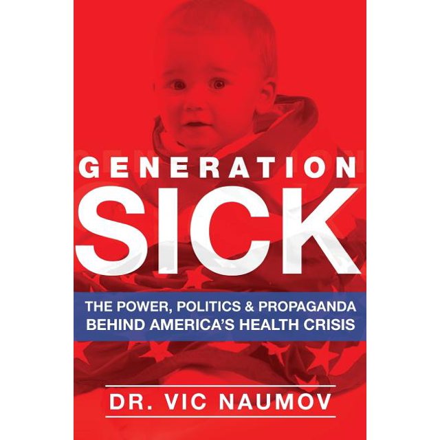 Generation Sick: The Power, Politics and Propaganda Behind America's ...