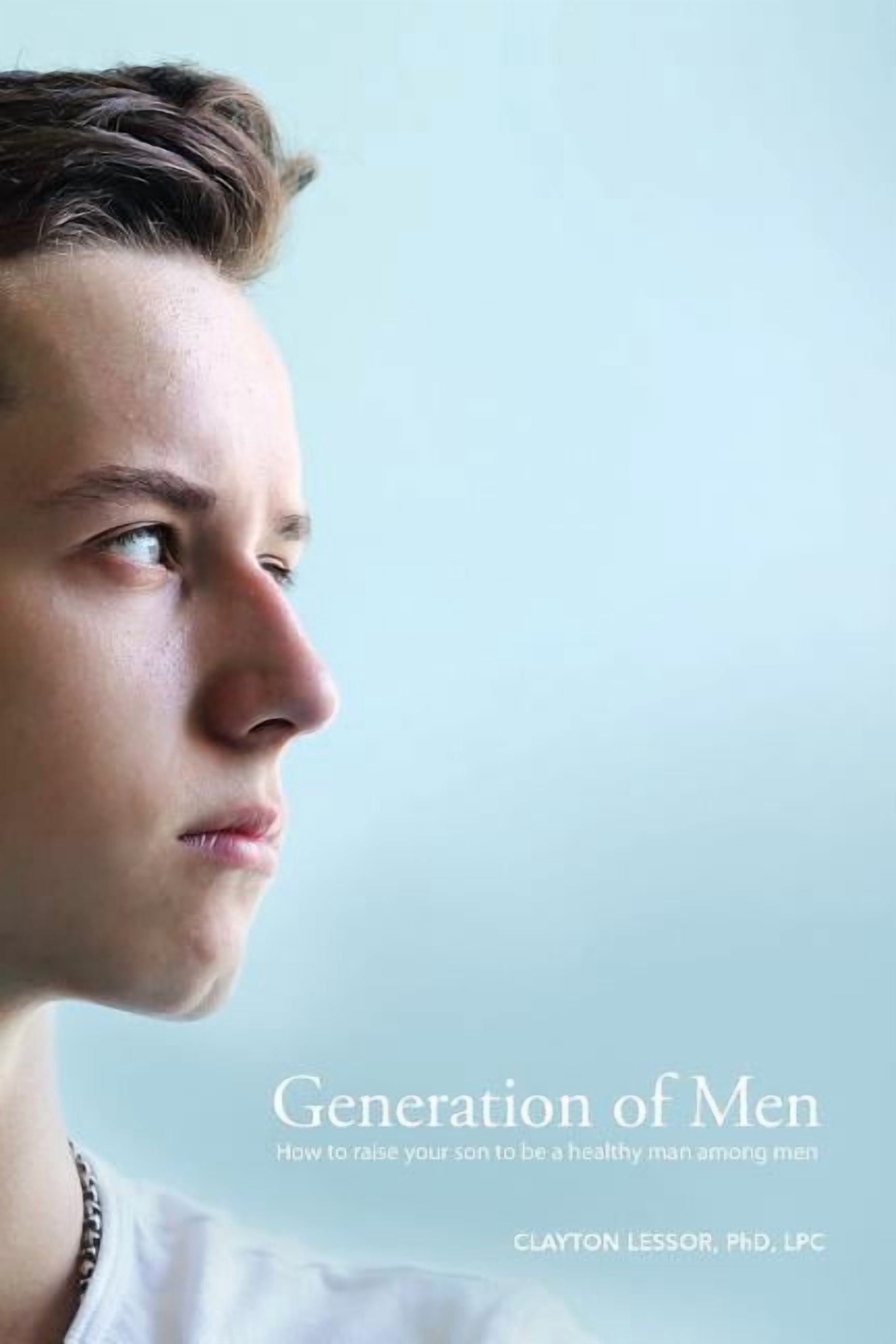 Generation of Men: How to raise your son to be a healthy man among men ...