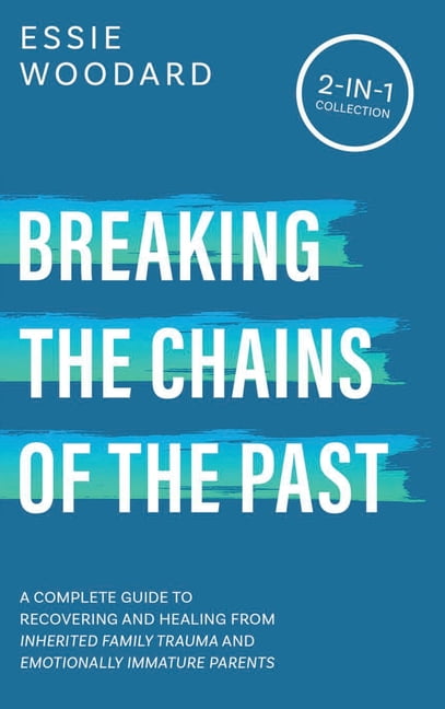 Generational Healing: Breaking the Chains of the Past: A Complete Guide ...