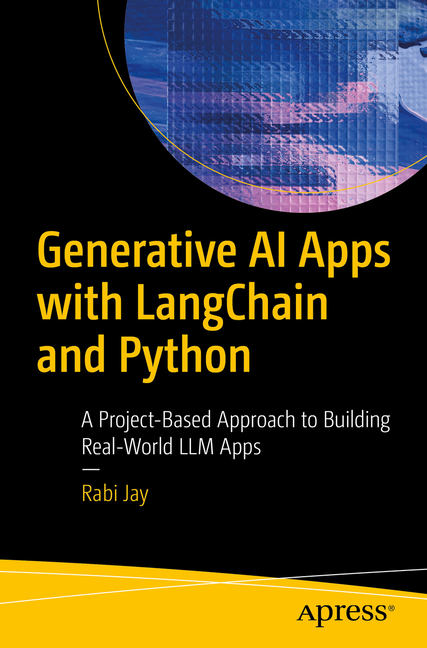 Generative AI Apps with Langchain and Python: A Project-Based Approach to Building Real-World ...
