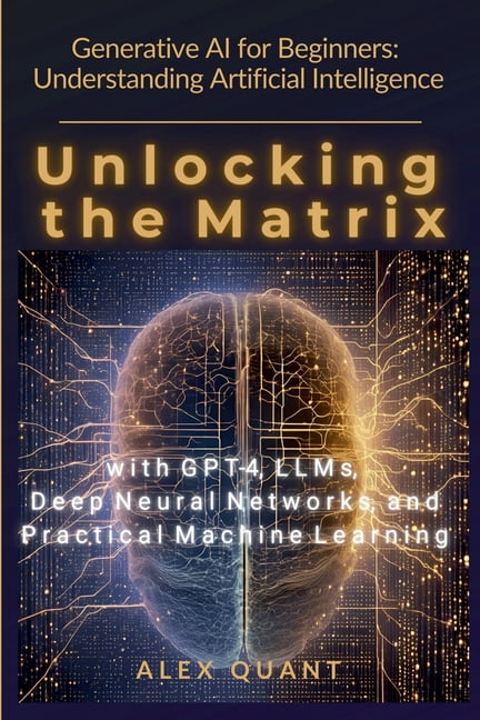 Generative AI for Beginners: Understanding Artificial Intelligence. Unlocking the Matrix with ...