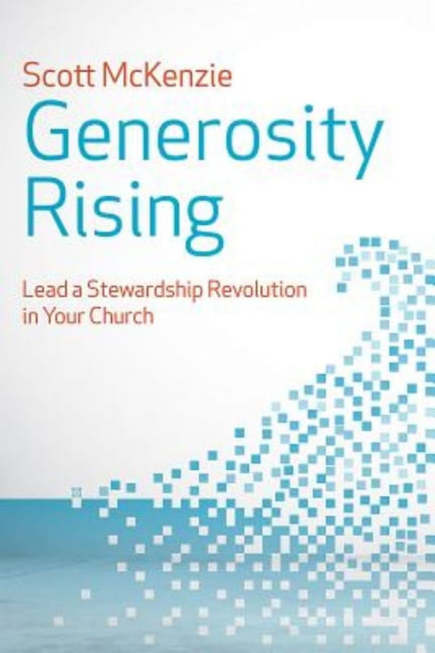 Generosity Rising: Lead a Stewardship Revolution in Your Church ...