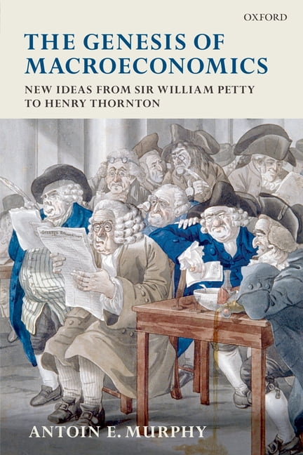 Genesis of Macroeconomics : New Ideas from Sir William Petty to Henry ...