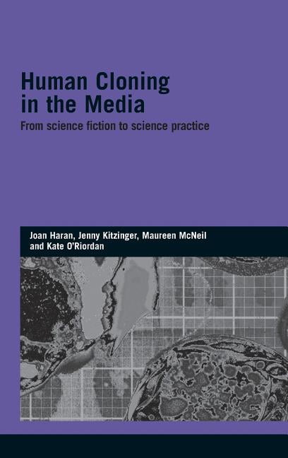 Genetics and Society Human Cloning in the Media: From Science Fiction to Science Practice ...