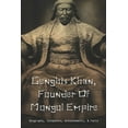 Genghis Khan, Founder Of Mongol Empire: Biography, Conquests ...