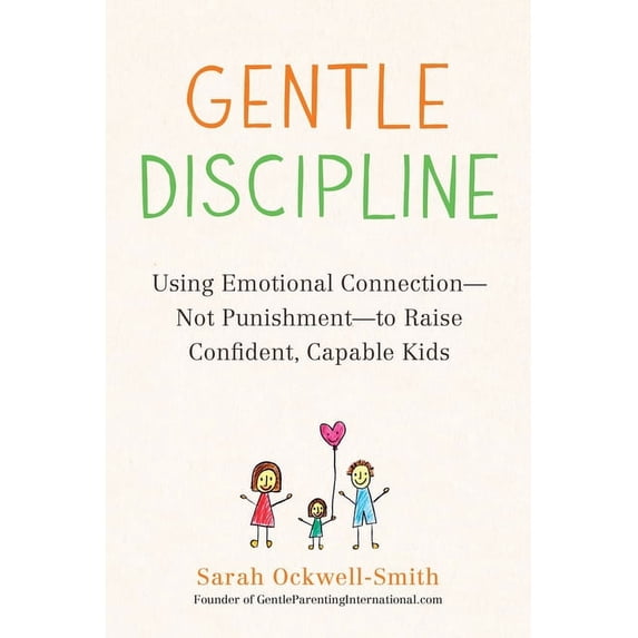 Gentle Discipline: Using Emotional Connection--Not Punishment--To Raise ...
