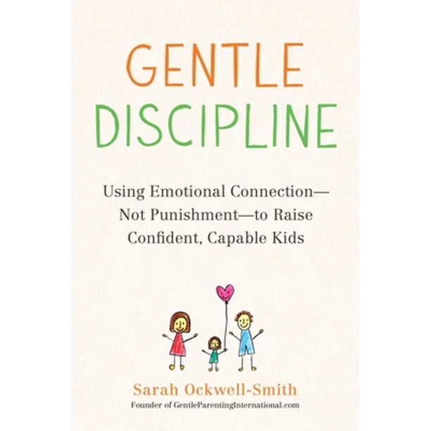 Pre-Owned Gentle Discipline: Using Emotional Connection--Not Punishment ...