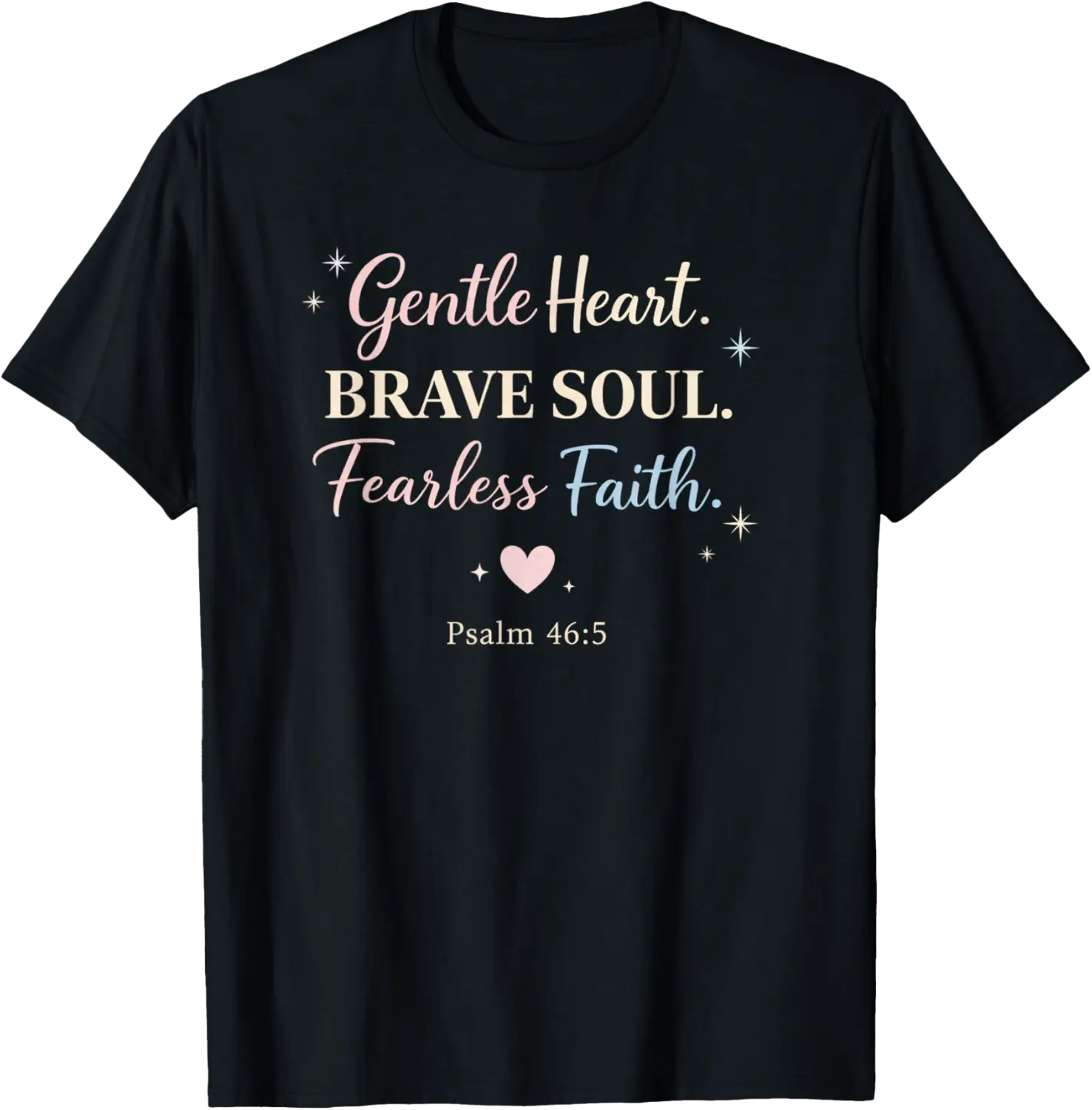 Gentle Heart Brave Soul Fearless Faith Psalm 46:5 Shirt T-Shirt ...
